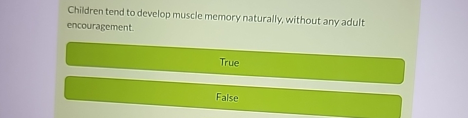 Solved Children tend to develop muscle memory naturally, | Chegg.com