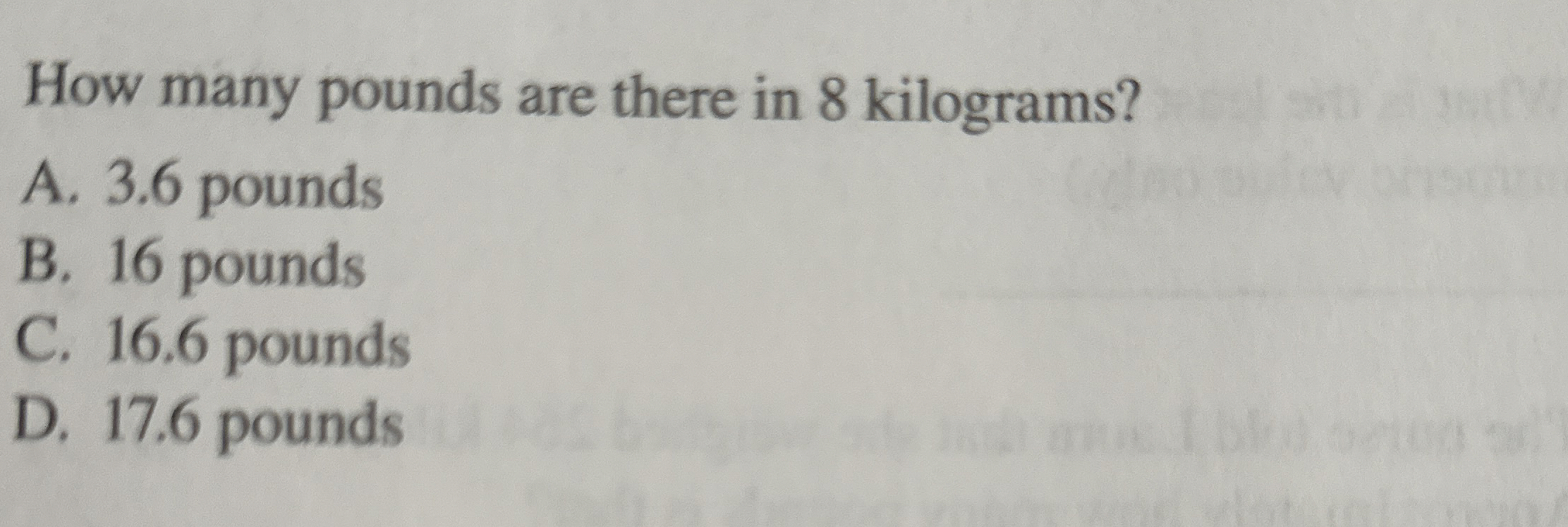 Solved How many pounds are there in 8 ﻿kilograms?A. 3.6 | Chegg.com