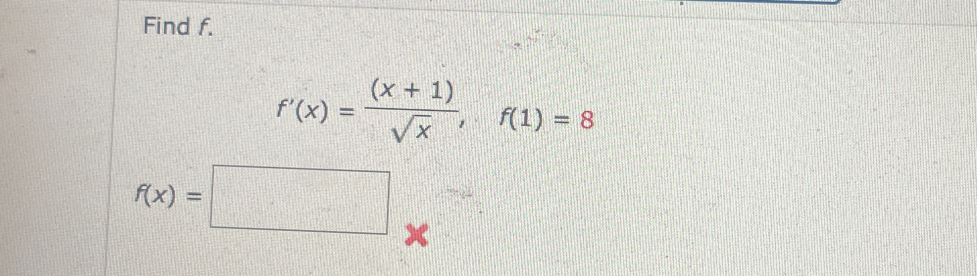 Solved Find f.f'(x)=(x+1)x2,f(1)=8f(x)= | Chegg.com