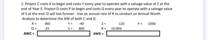 Solved 2. Project C costs X to begin and costs Y every year | Chegg.com