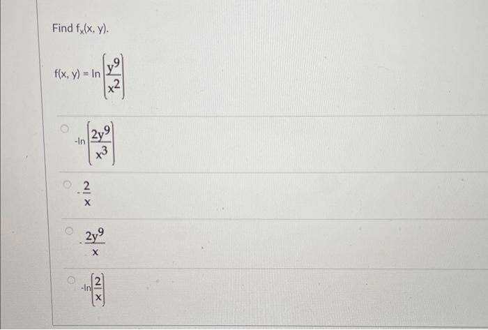 Solved Find fx(x,y). f(x,y)=ln(x2y9) −ln(x32y9) −x2 x2y9 | Chegg.com
