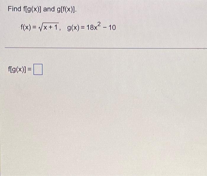 Solved Find f[g(x)] and g[f(x)] f(x)=x+1,g(x)=18x2−10 | Chegg.com