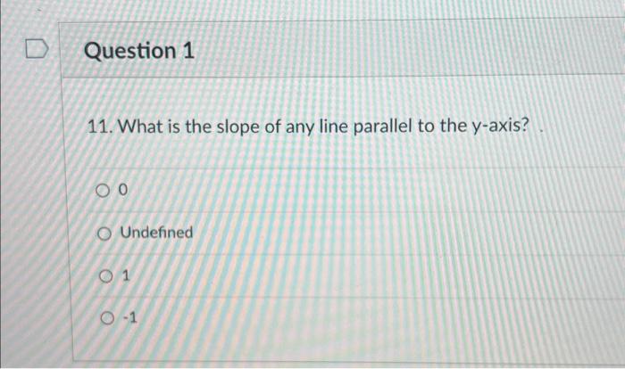 Solved D Question 1 11. What is the slope of any line | Chegg.com