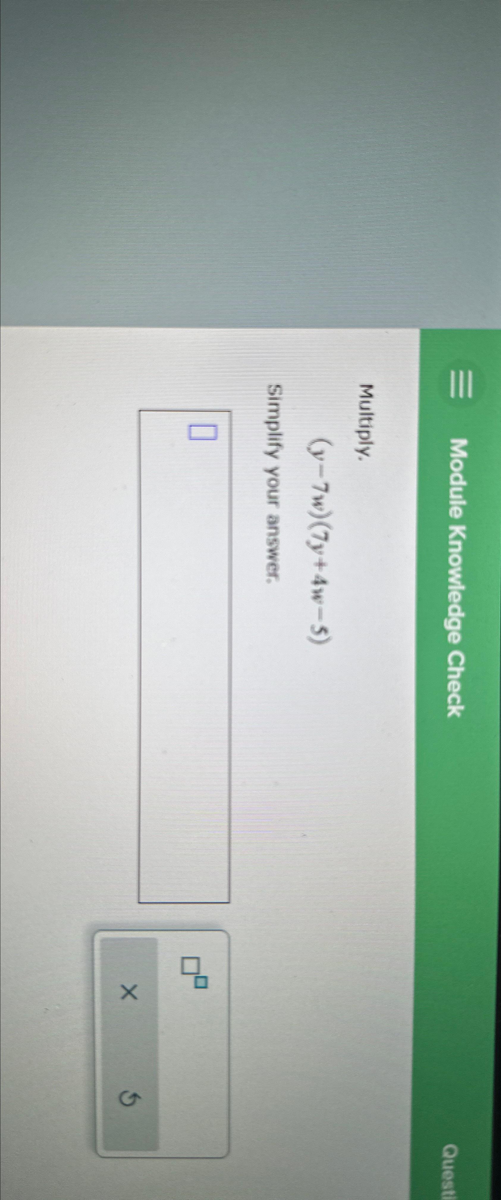 Solved Multiply.(y-7w)(7y+4w-5)Simplify your answer. | Chegg.com