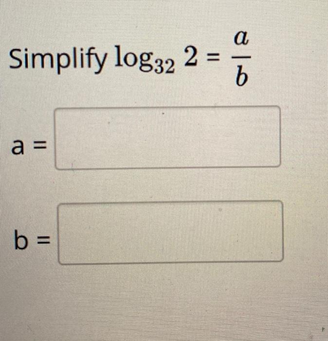 Solved a Simplify log32 2 2 = 2 6 a = b= | Chegg.com