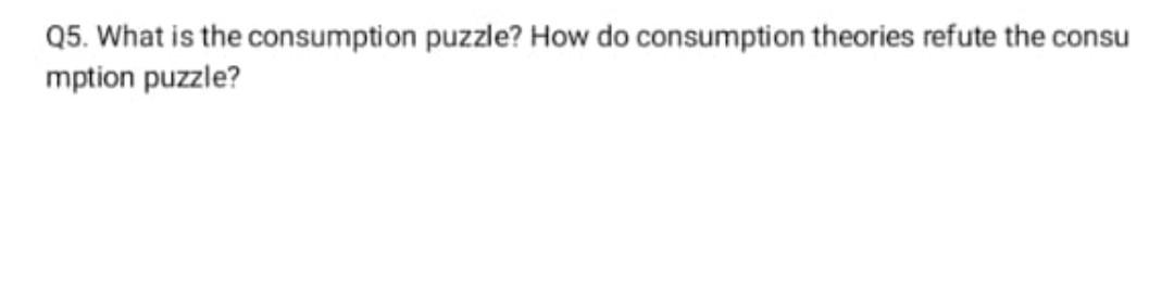 Solved Q5. What is the consumption puzzle? How do | Chegg.com