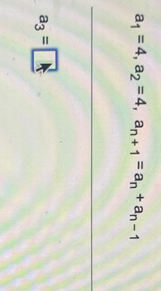 Solved a1=4,a2=4,an+1=an+an-1a3=Find the terms of the | Chegg.com
