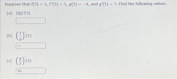 Solved Suppose that f(5) = 1, f'(5) = 5, g(5) = -4, and | Chegg.com
