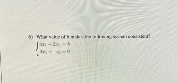 Solved 6) What value of b makes the following system | Chegg.com
