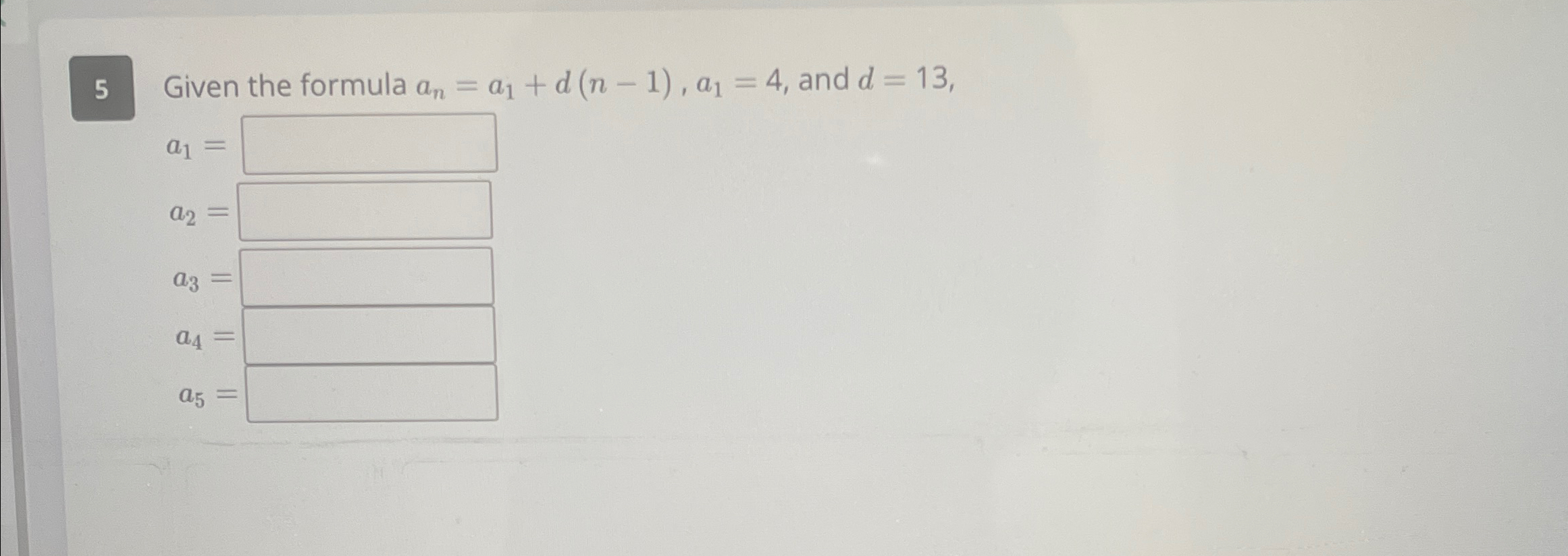 Solved Given the formula an=a1+d(n-1),a1=4, ﻿and | Chegg.com