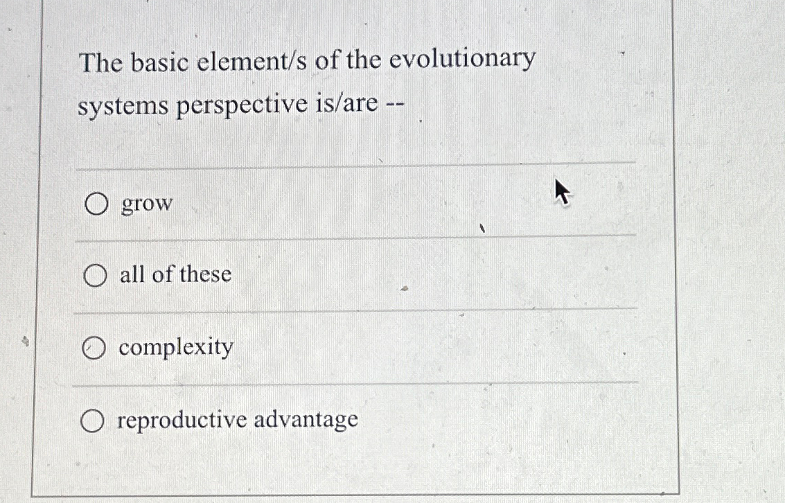 Solved The basic element/s of the evolutionary systems | Chegg.com