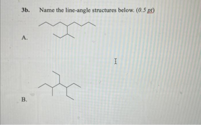 Solved 3b. Name the line-angle structures below. (0.5pt) A. | Chegg.com