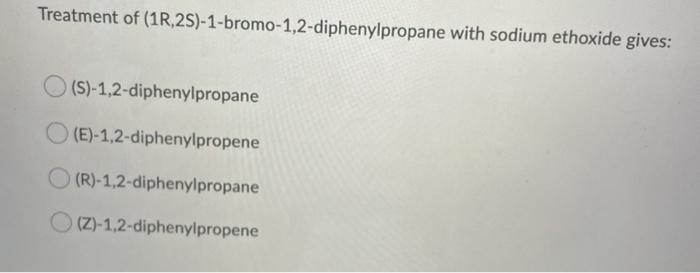 Solved Treatment of (1R,25)-1-bromo-1,2-diphenylpropane with | Chegg.com