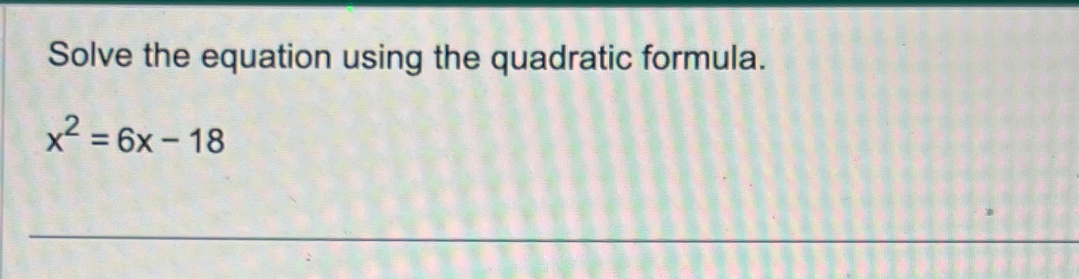 Solved Solve the equation using the quadratic | Chegg.com