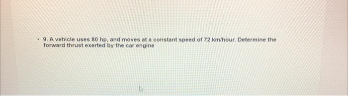 Solved 9. A vehicle uses 80hp, and moves at a constant speed | Chegg.com