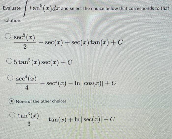 Solved Evaluate ∫tan5(x)dx and select the choice below that | Chegg.com
