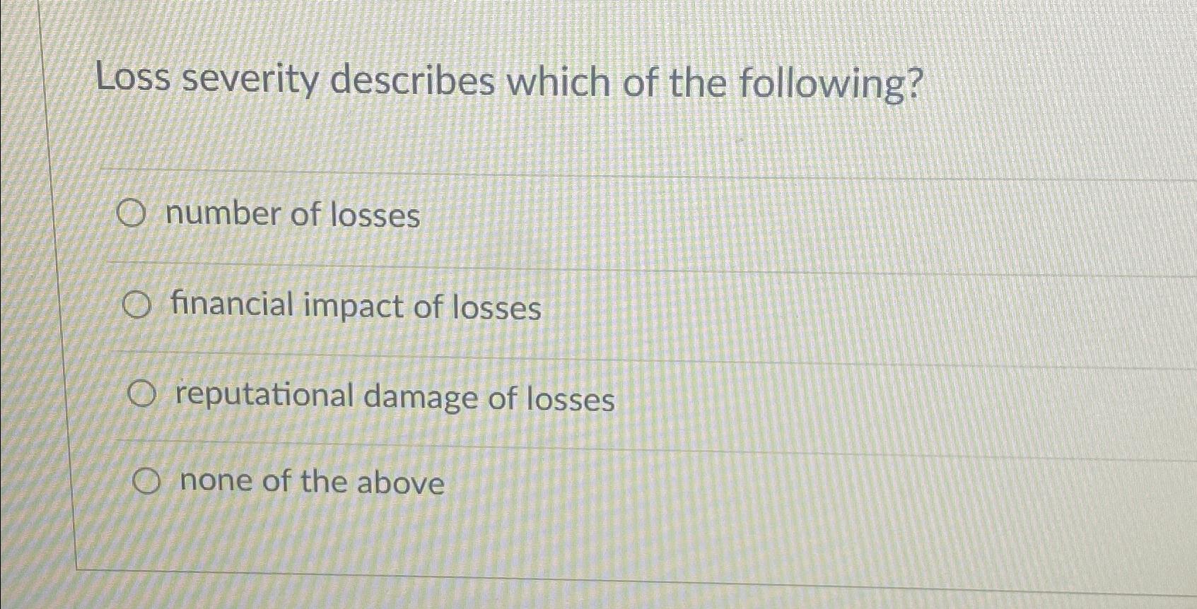 Solved Loss severity describes which of the following?number | Chegg.com