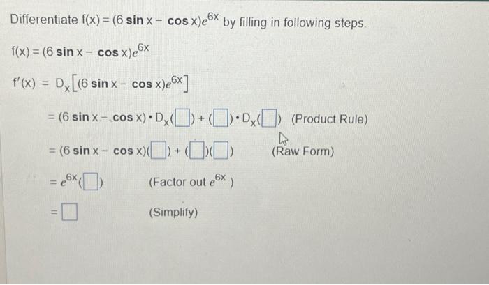 Solved Differentiate f(x)=(6sinx−cosx)e6x by filling in | Chegg.com