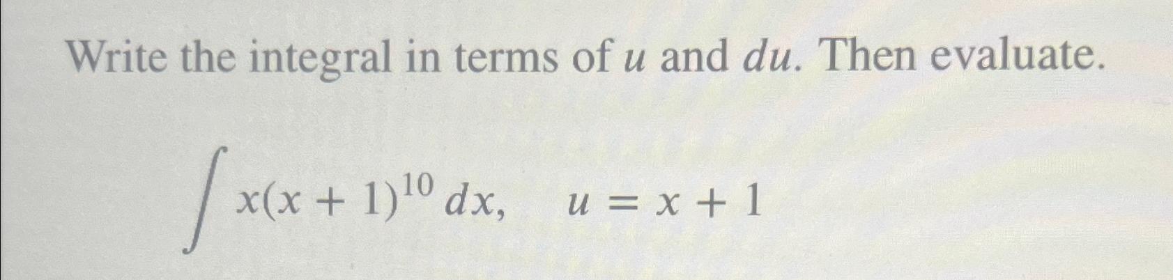 Solved Write the integral in terms of u ﻿and du. ﻿Then | Chegg.com