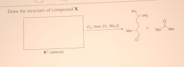 Solved Draw the structure of compound x.→O3,then Zn, Me2S | Chegg.com
