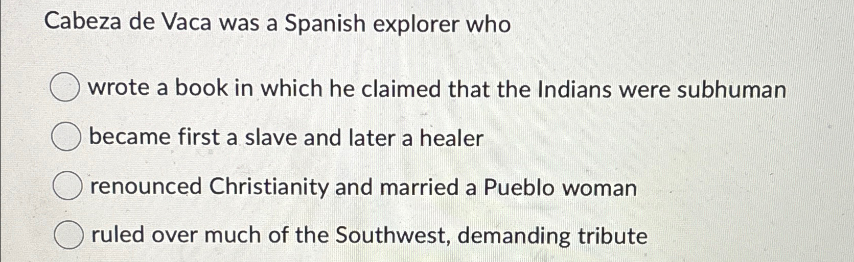 Solved Cabeza de Vaca was a Spanish explorer whowrote a book | Chegg.com