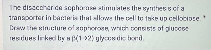Solved The disaccharide sophorose stimulates the synthesis | Chegg.com
