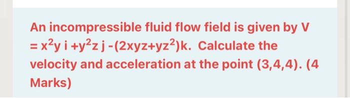 Solved An incompressible fluid flow field is given by V | Chegg.com