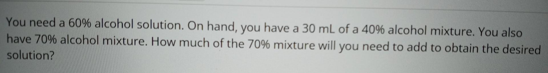 Solved You need a 60% alcohol solution. On hand, you have a | Chegg.com