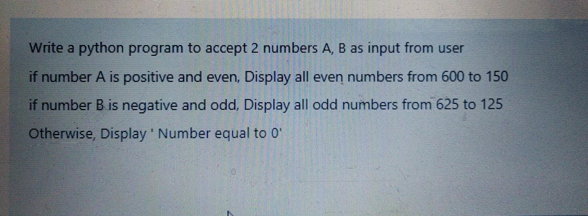 Solved Write a python program to accept 2 numbers A, B as | Chegg.com