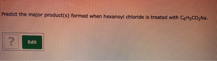 Solved Predict the major product(s) formed when hexanoyl | Chegg.com