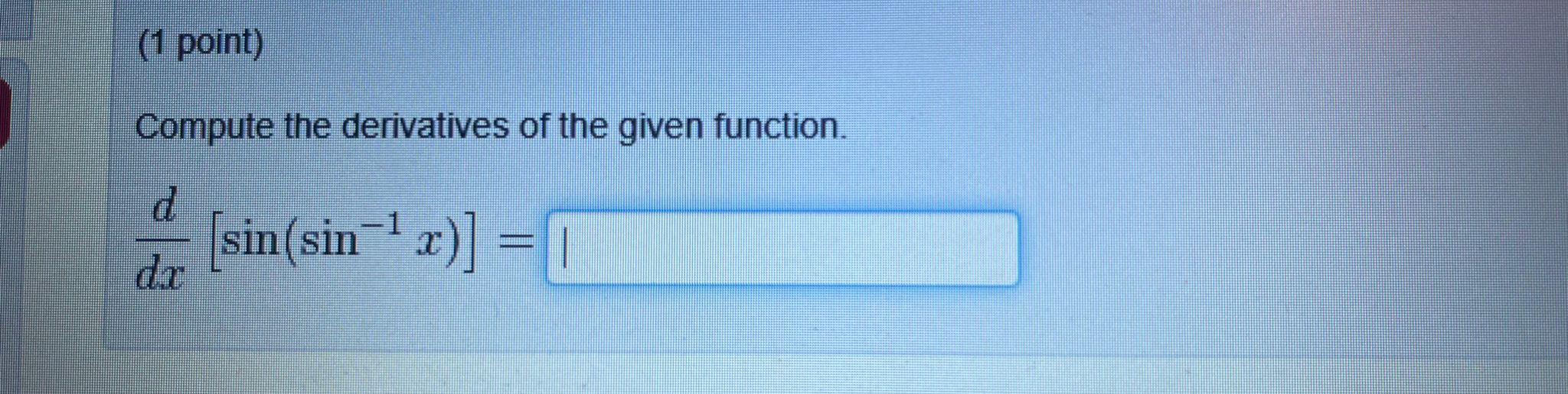 Solved (1 point)Compute the derivatives of the given | Chegg.com Solved (1 point)Compute the derivatives of the given | Chegg.com
