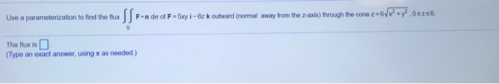 Solved Use a parameterization to find the flux SSF 6./x2 + | Chegg.com