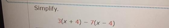 Solved Simplify.3(x+4)-7(x-4) | Chegg.com