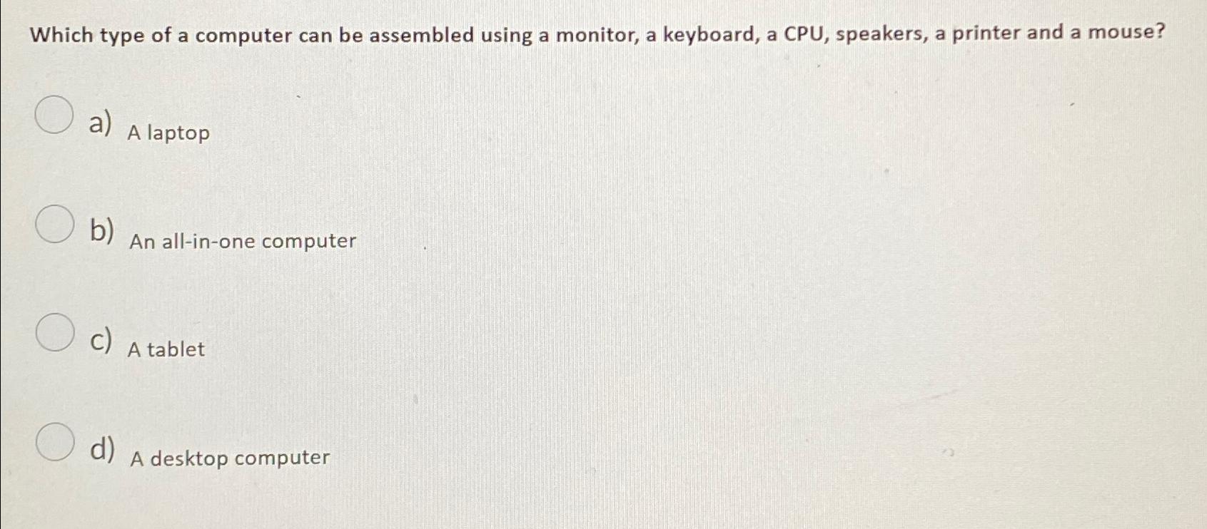 Solved Which type of a computer can be assembled using a | Chegg.com