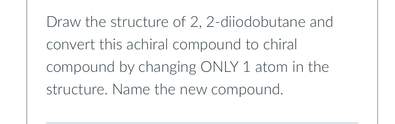 Solved Draw the structure of 2, 2-diiodobutane and convert | Chegg.com