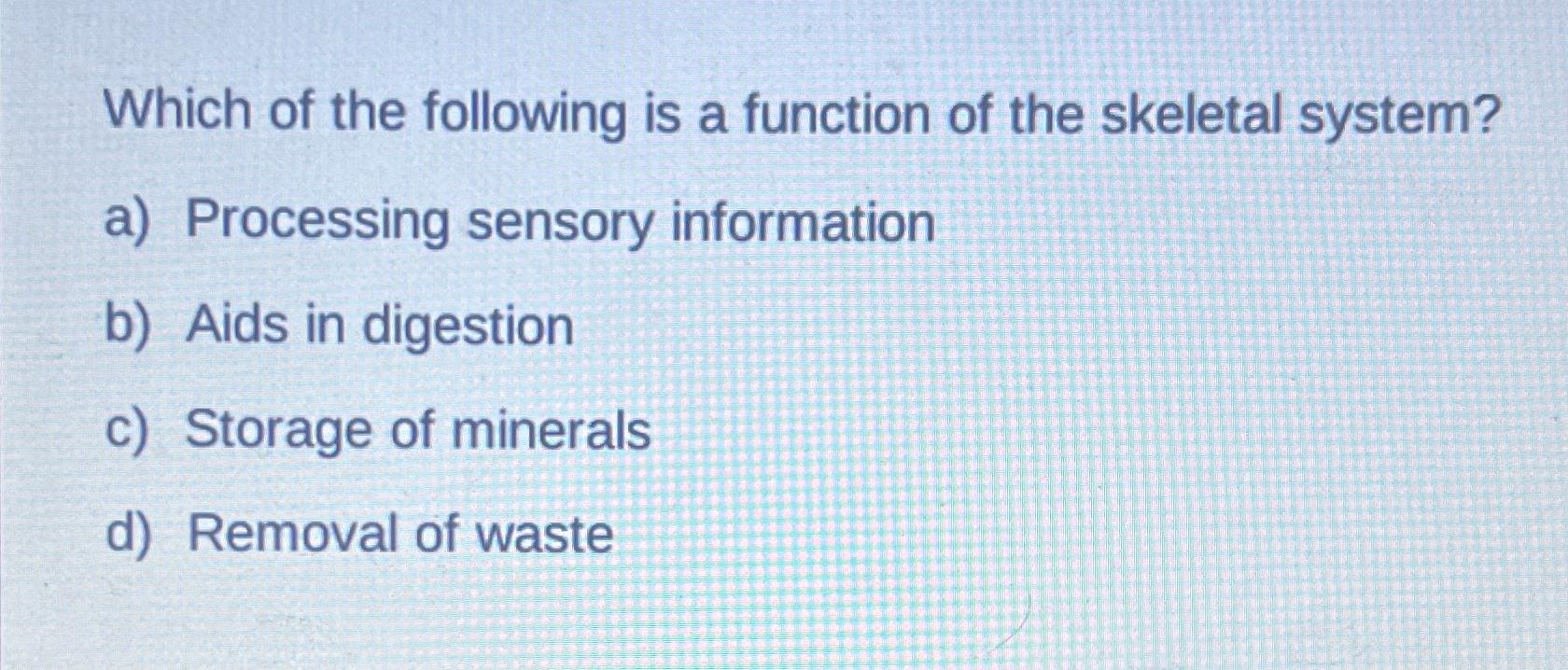 Solved Which of the following is a function of the skeletal | Chegg.com