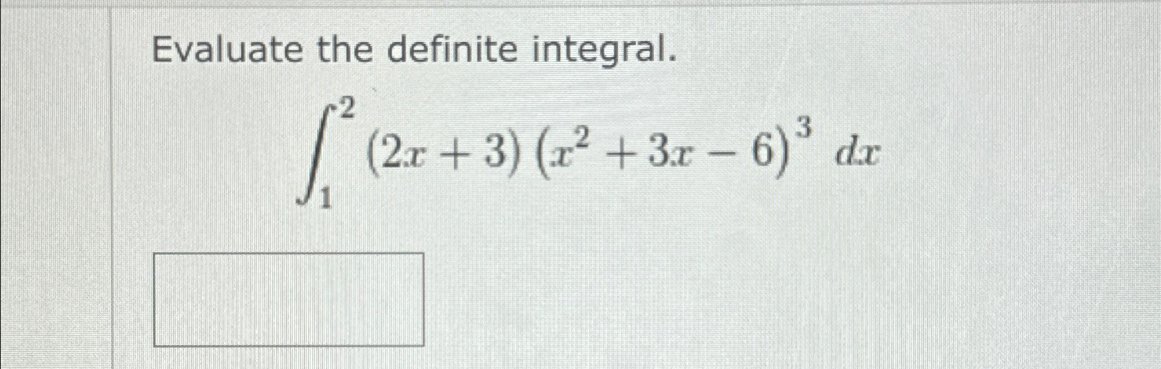 Solved Evaluate the definite integral.∫12(2x+3)(x2+3x-6)3dx | Chegg.com