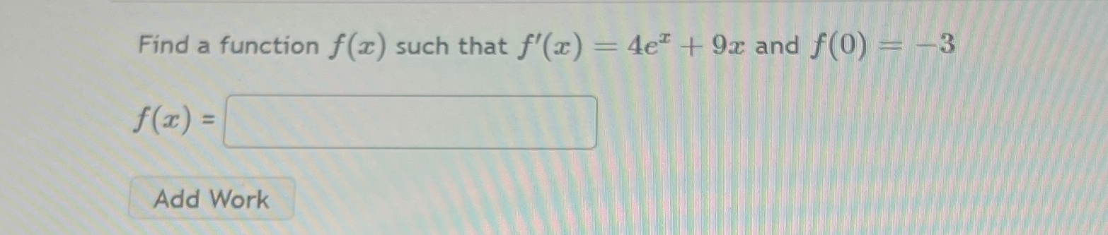 Solved Find a function f(x) ﻿such that f'(x)=4ex+9x ﻿and | Chegg.com