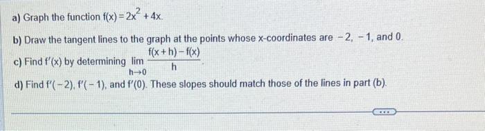 Solved a) Graph the function f(x)=2x2+4x b) Draw the tangent | Chegg.com