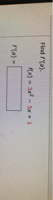 Solved Find f'(a). f(x) = 3x2 - 5x + 1 f'(a) = | Chegg.com