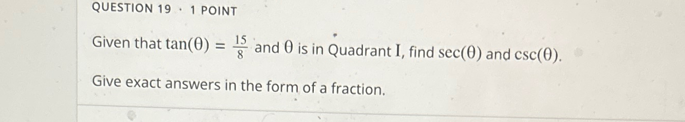 Solved QUESTION 19*1 ﻿POINTGiven that tan(θ)=158 ﻿and θ ﻿is | Chegg.com