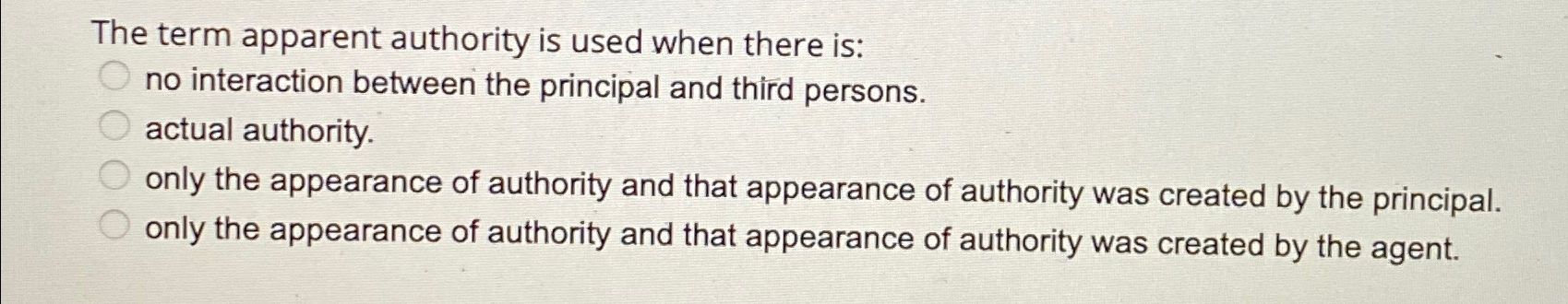 Solved The term apparent authority is used when there is:no | Chegg.com