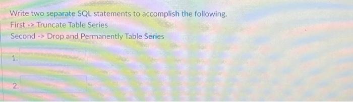 Solved Write two separate SQL statements to accomplish the | Chegg.com