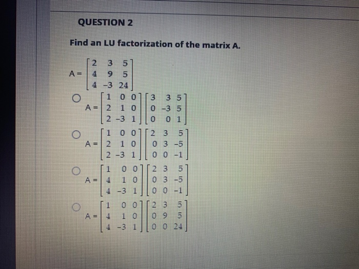 Solved QUESTION 2 Find an LU factorization of the matrix A. | Chegg.com