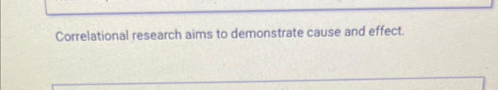 Solved Correlational research aims to demonstrate cause and | Chegg.com
