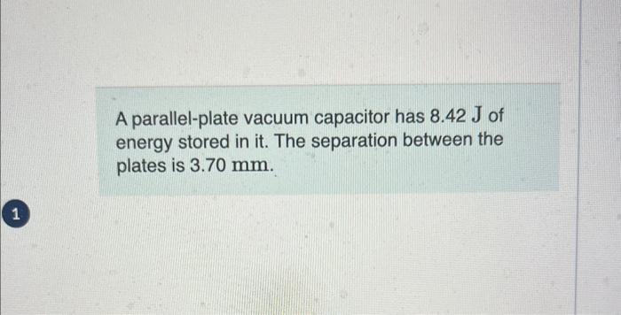 Solved A parallel-plate vacuum capacitor has 8.42 J of | Chegg.com