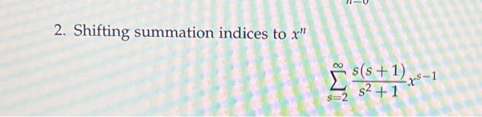 Solved 2. Shifting summation indices to x" S=2 s(s+1) s² +1 | Chegg.com