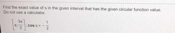 Solved Find the exact value of s in the given interval that | Chegg.com