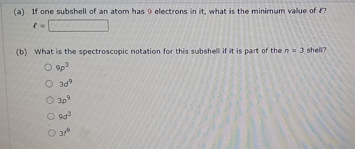 Solved (a) If one subshell of an atom has 9 electrons in it, | Chegg.com