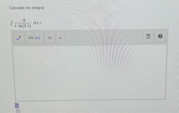 Solved Calculate the integral: ∫tln(3t)−9dt= | Chegg.com